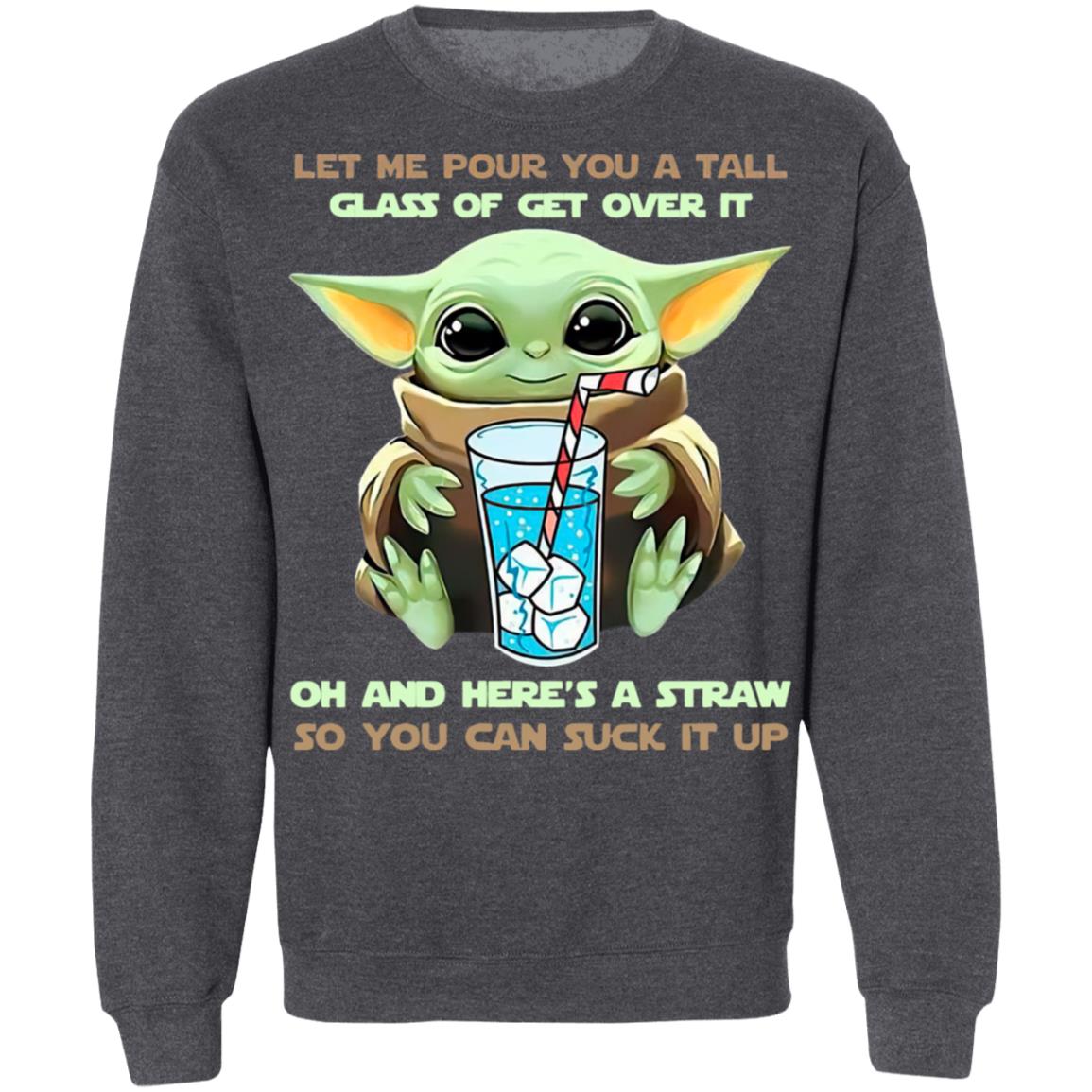 Baby Yoda Let Me Pour You A Tall Glass Of Get Over It Oh And Here’s A ...