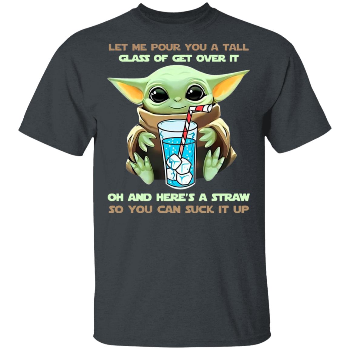 Baby Yoda Let Me Pour You A Tall Glass Of Get Over It Oh And Here’s A ...