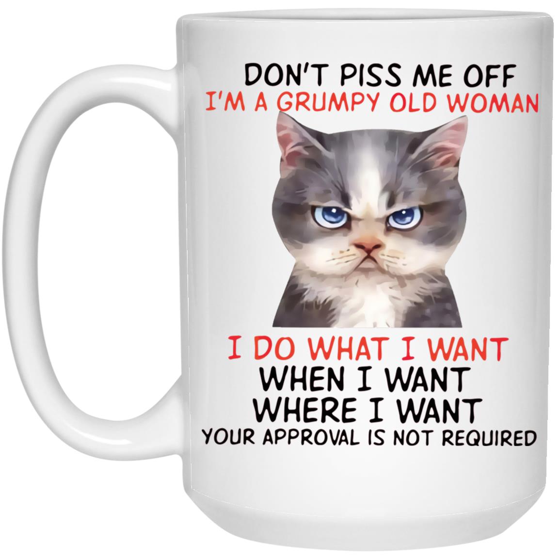 Cat Don't Piss Me Off I Am A Grumpy Old Woman I Do What I Want Mug 